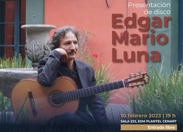 Edgar Mario Luna - Presentación de disco | INBA - Instituto Nacional de ...